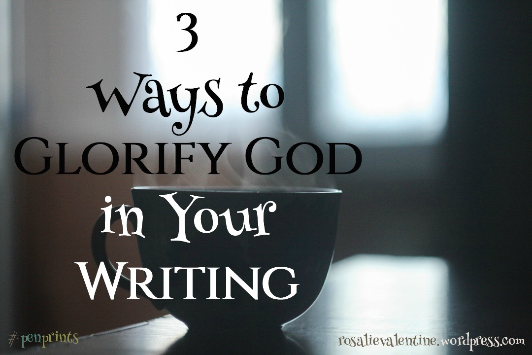 3 Ways to Glorify God in Your Writing | Penprints