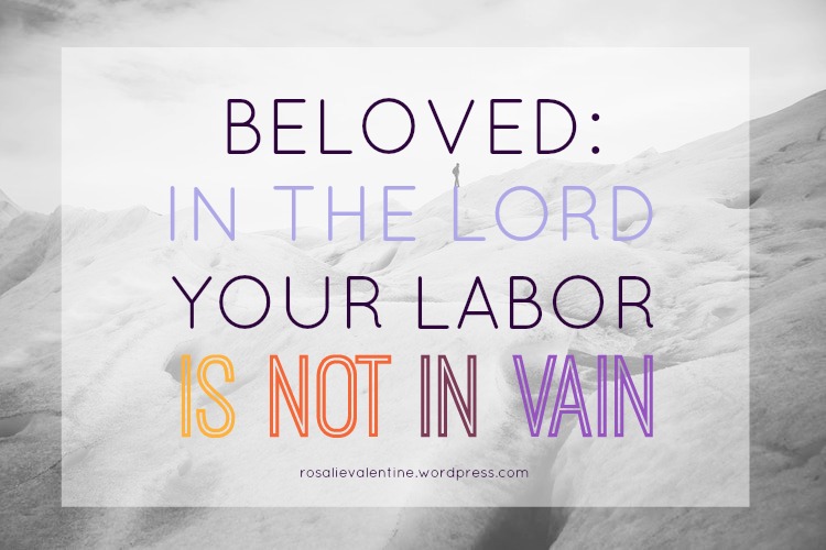 Beloved: In the Lord, Your Labor Is Not in Vain | Penprints