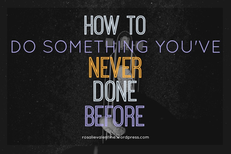How To Do Something You’ve Never Done Before | Penprints
